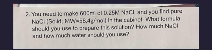 Solved You need to make 600ml of 0.25MNaCl, and you find | Chegg.com