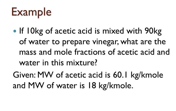 Solved Example If 10 kg of acetic acid is mixed with 90 kg | Chegg.com