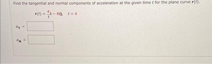 Solved Find the tangential and normal components of | Chegg.com