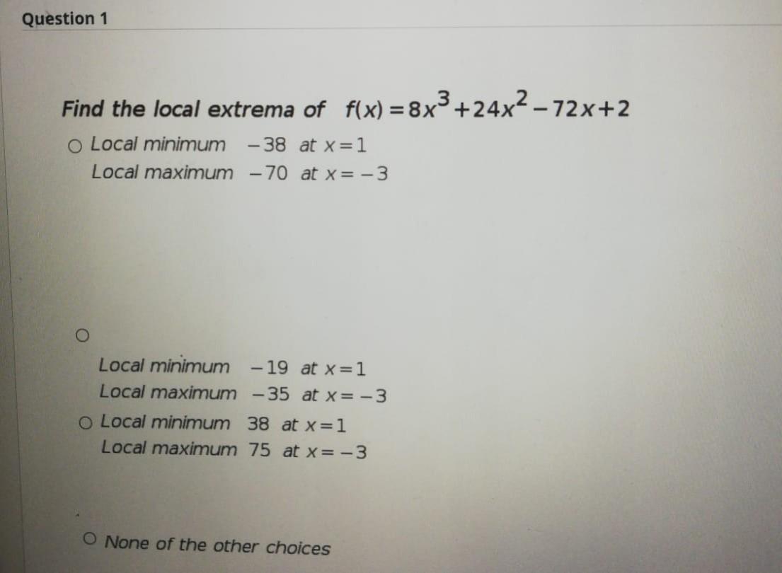 Solved Question 1 Find the local extrema of f(x) = 8x3 +24x2 | Chegg.com