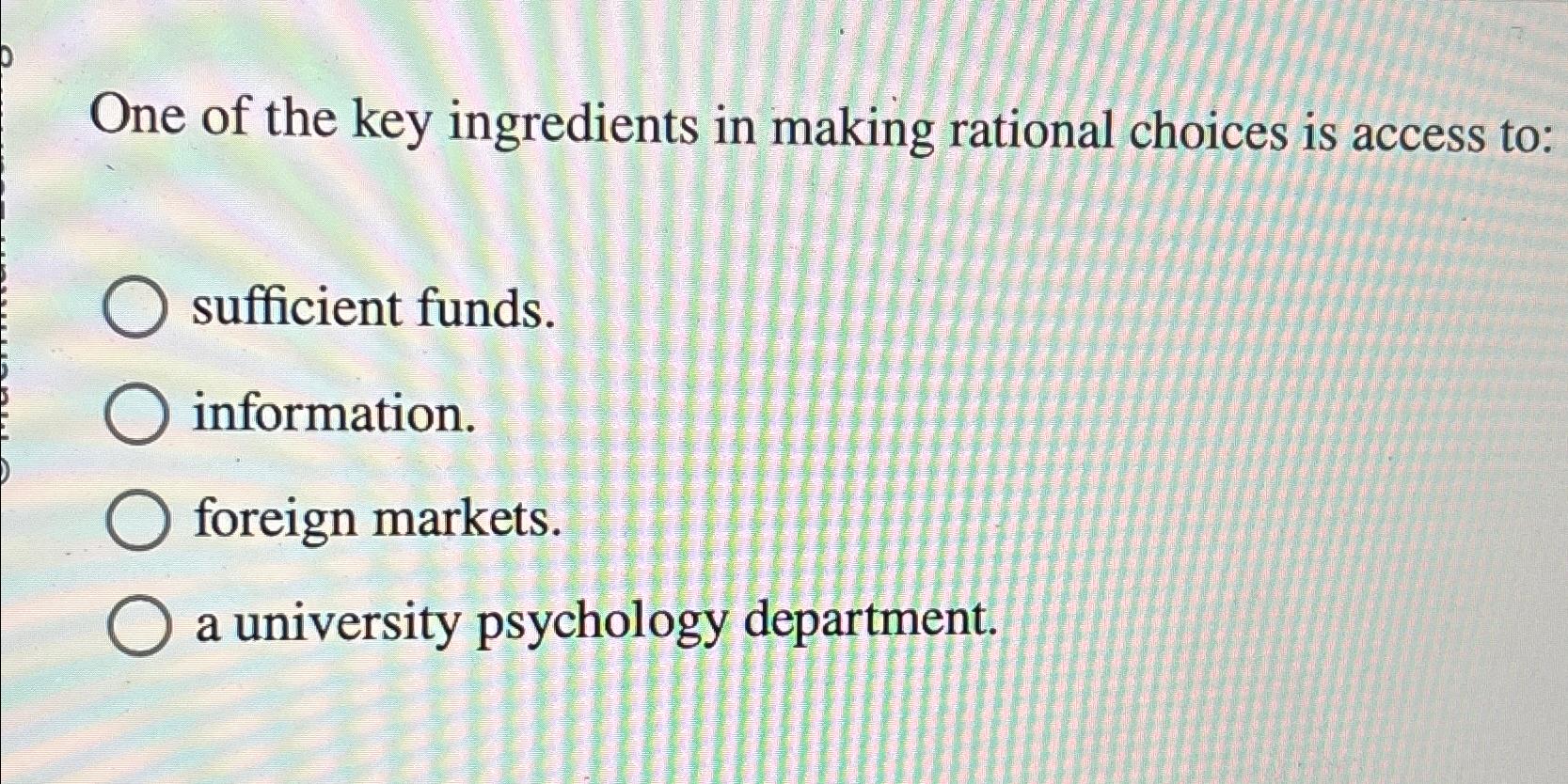 Solved One of the key ingredients in making rational choices | Chegg.com