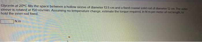 Solved Glycerin at 20°C fills the space between a hollow | Chegg.com