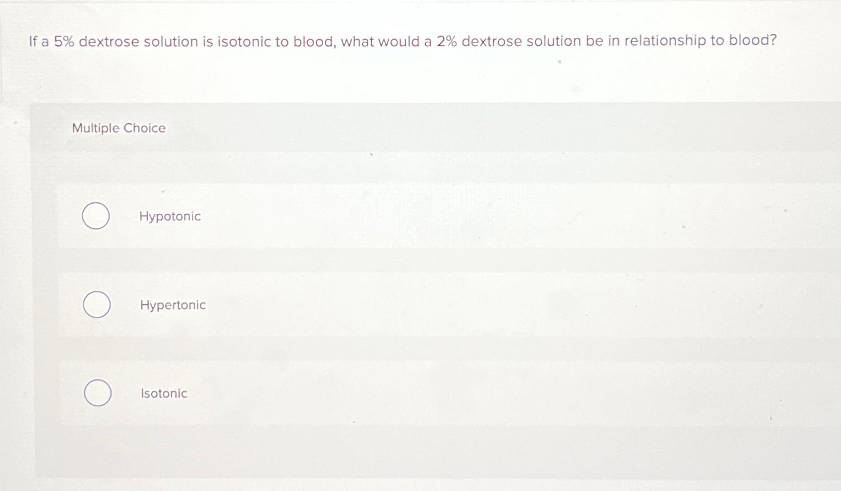 Solved If a 5% ﻿dextrose solution is isotonic to blood, what | Chegg.com