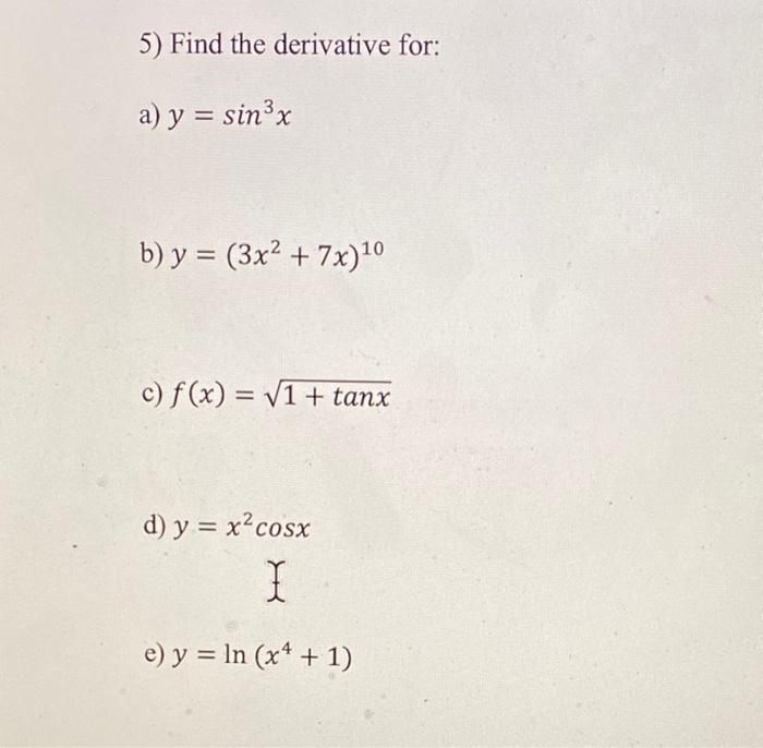 Solved 5) Find the derivative for: y=sin3x b) y=(3x2+7x)10 | Chegg.com