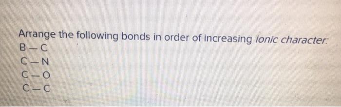 Solved Arrange the following bonds in order of increasing | Chegg.com