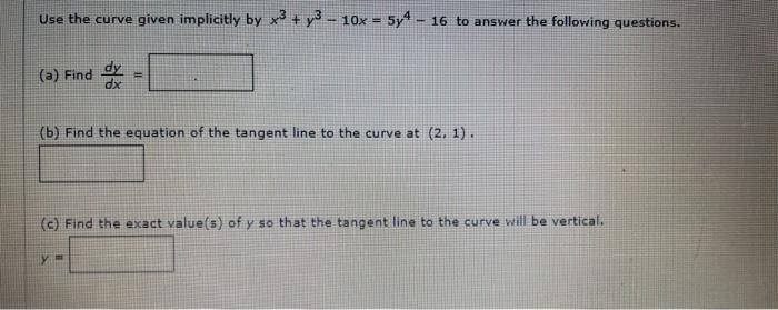 Solved Use the curve given implicitly by x3+y3−10x=5y4−16 to | Chegg.com