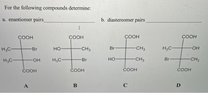 Solved For the following compounds determine: a. enantiomer | Chegg.com