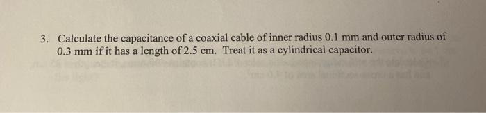 Solved 3. Calculate the capacitance of a coaxial cable of | Chegg.com