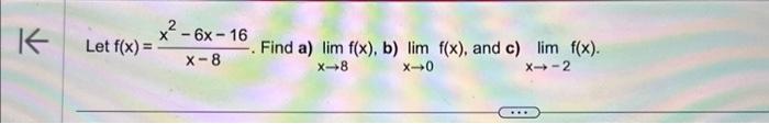 Solved Let f(x)=x−8x2−6x−16. Find a) limx→8f(x), b) | Chegg.com