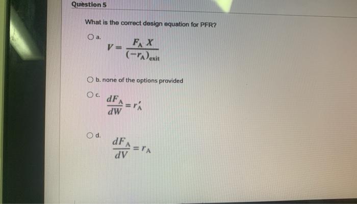 Solved Question 5 What is the correct design equation for | Chegg.com