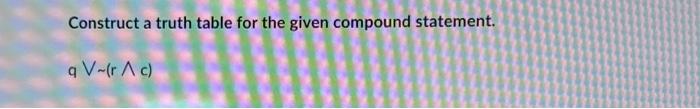 Solved Construct A Truth Table For The Given Compound 5982