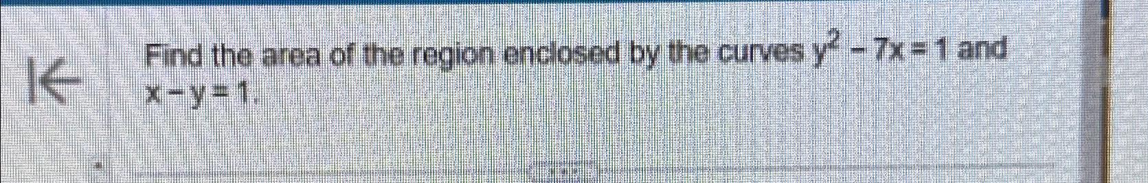 Solved Find the area of the region enclosed by the curves | Chegg.com