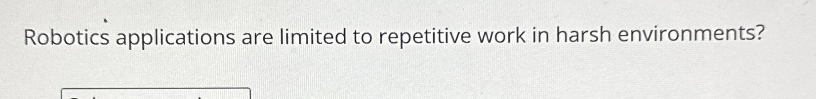 Solved Robotics applications are limited to repetitive work | Chegg.com