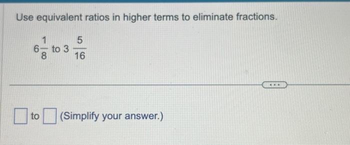 Solved Use Equivalent Ratios In Higher Terms To Eliminate