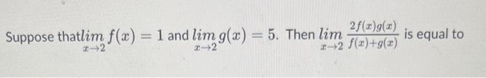 Solved Suppose thatlimx→2f(x)=1 and limx→2g(x)=5. Then | Chegg.com