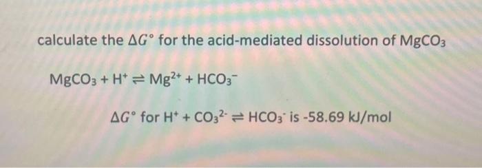 Solved calculate the ΔG∘ for the acid-mediated dissolution | Chegg.com