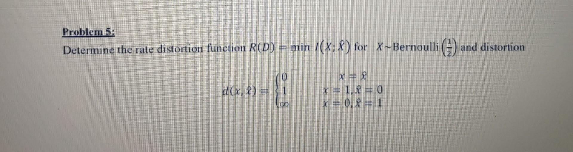 Problem 5: Determine the rate distortion function | Chegg.com