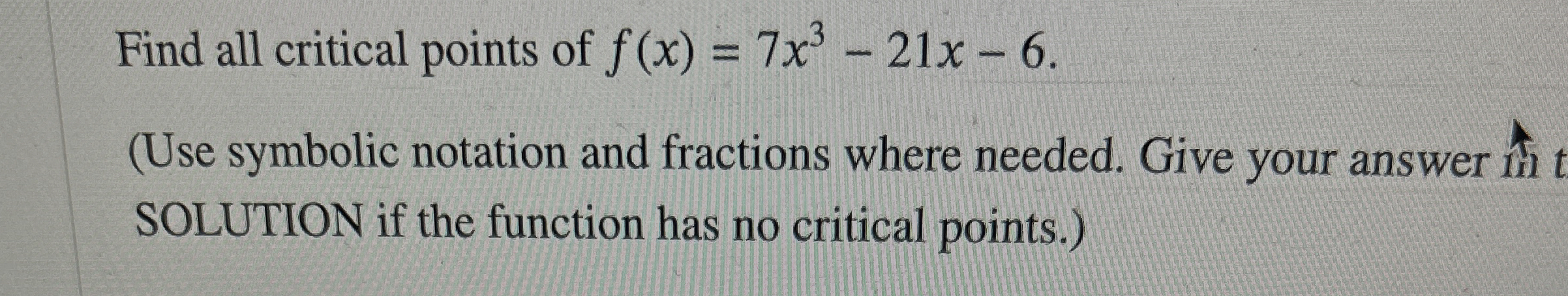 Solved Find all critical points of f(x)=7x3-21x-6.(Use | Chegg.com