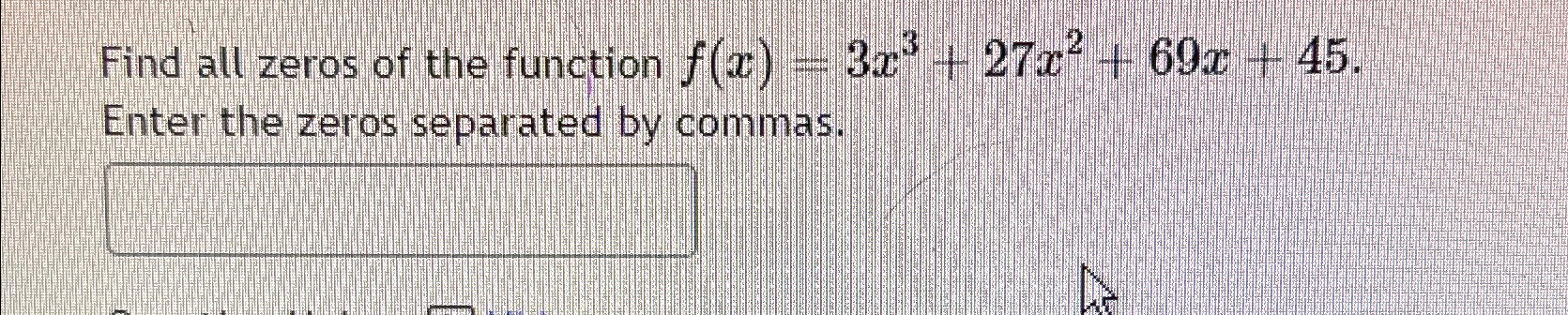 Solved Find all zeros of the function f(x)=3x3+27x2+69x+45. | Chegg.com