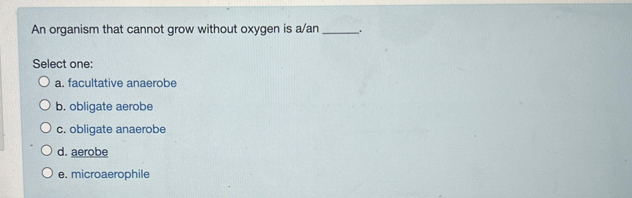 Solved An organism that cannot grow without oxygen is a/an | Chegg.com