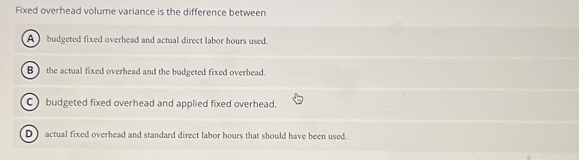 Solved Fixed overhead volume variance is the difference | Chegg.com