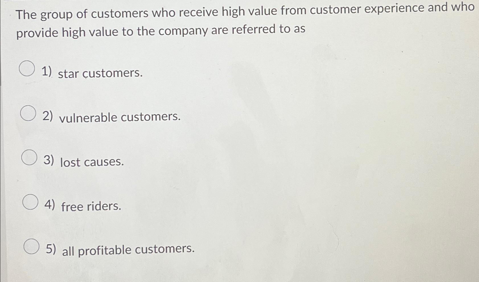 Solved The group of customers who receive high value from | Chegg.com