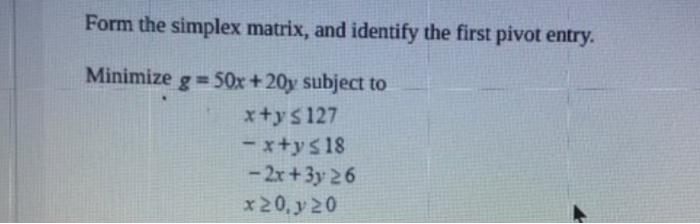Solved Form the simplex matrix, and identify the first pivot | Chegg.com
