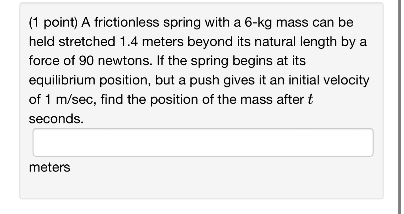 Solved (1 ﻿point) ﻿A frictionless spring with a 6-kg ﻿mass | Chegg.com