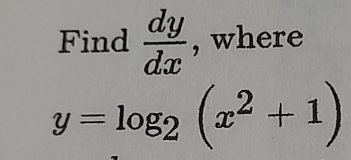 Solved Find dydx, ﻿wherey=log2(x2+1) | Chegg.com