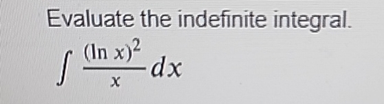 Solved Evaluate the indefinite integral.∫﻿﻿(lnx)2xdx | Chegg.com