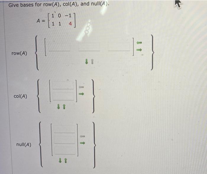 Solved Give bases for row(A),col(A), and null(A). | Chegg.com