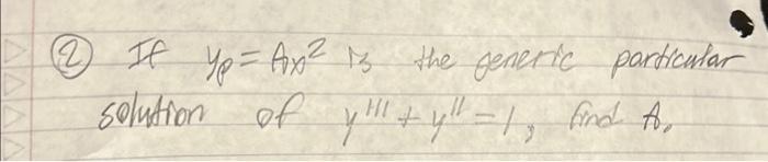 Solved (2) If yp=Ax2i3 the generic particular solution of | Chegg.com