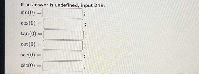 Solved If an answer is undefined, input DNE. sin(0) = cos(0) | Chegg.com
