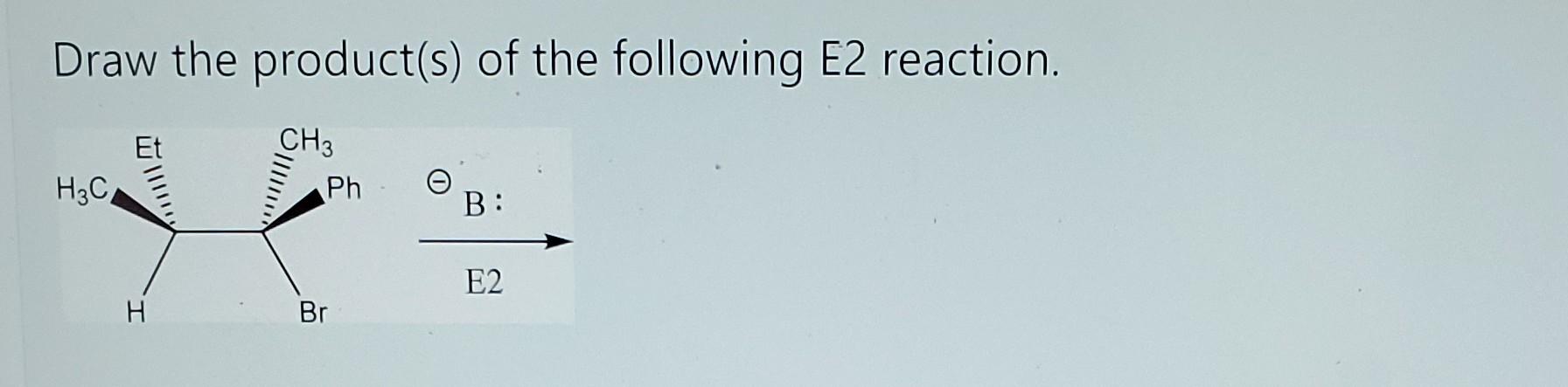 Solved Draw the product(s) of the following E2 reaction. | Chegg.com