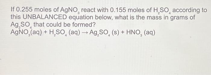 Solved If 0.255 moles of AgNO, react with 0.155 moles of | Chegg.com