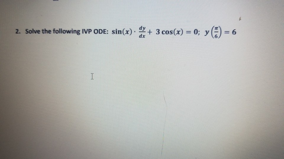 Solved 2. Solve the following IVP ODE: sin(x) + 3 cos(x) = | Chegg.com