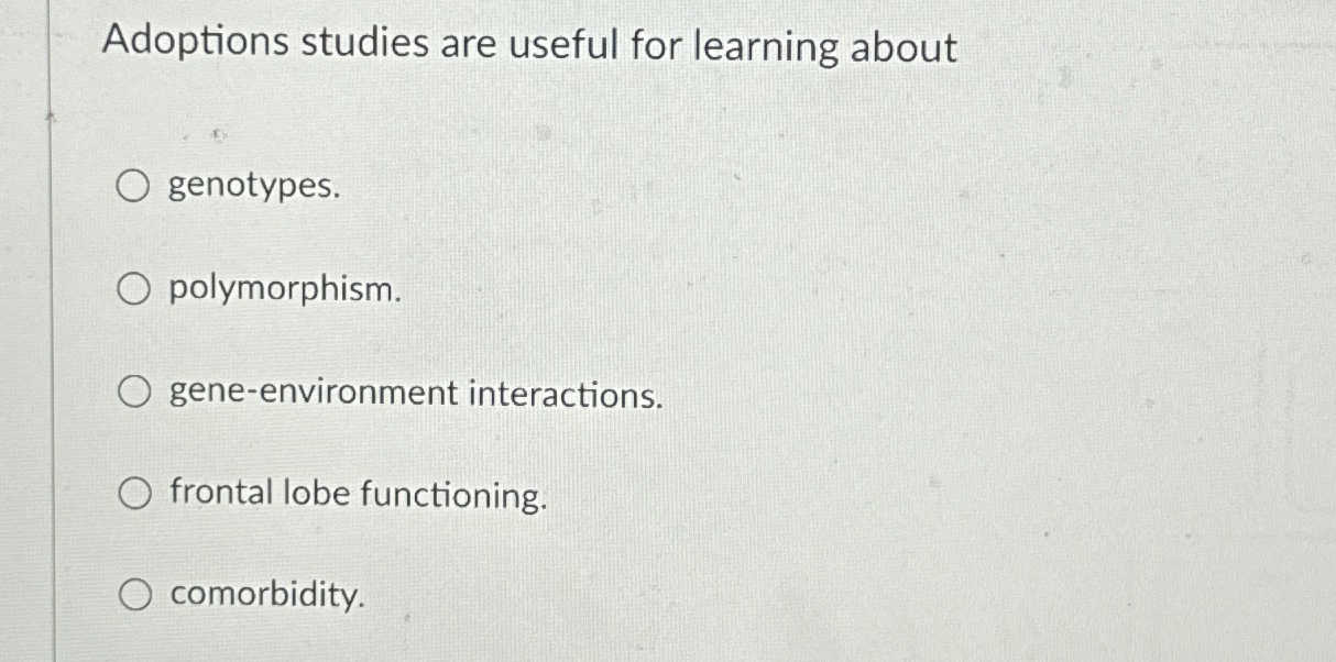 Solved Adoptions studies are useful for learning | Chegg.com