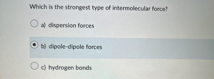 Solved Which is the strongest type of intermolecular force? | Chegg.com