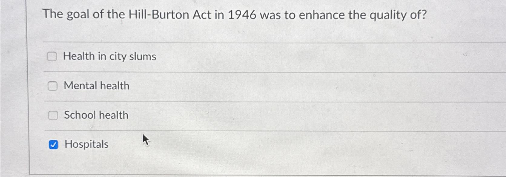 Solved The goal of the Hill-Burton Act in 1946 was to | Chegg.com Solved The goal of the Hill-Burton Act in 1946 was to | Chegg.com