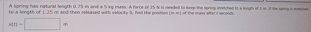 Solved A spring has natural length 0.75 ﻿m and a 5 ﻿kg mass. | Chegg.com