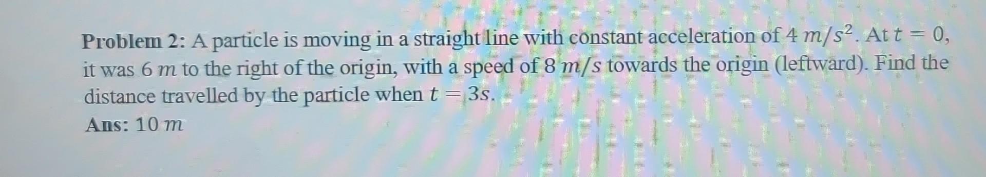 Solved Problem 2: A particle is moving in a straight line | Chegg.com