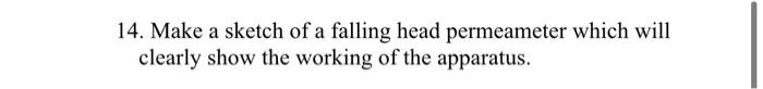 Solved 14. Make a sketch of a falling head permeameter which | Chegg.com