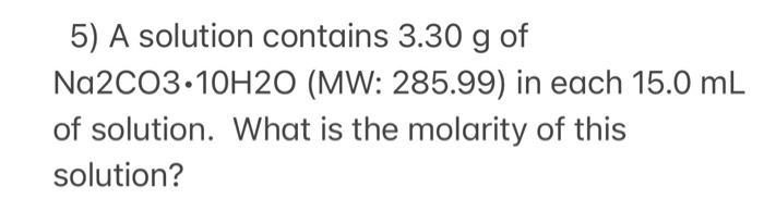 Solved 5) A solution contains 3.30 g of Na2CO3⋅10H2O (MW: | Chegg.com