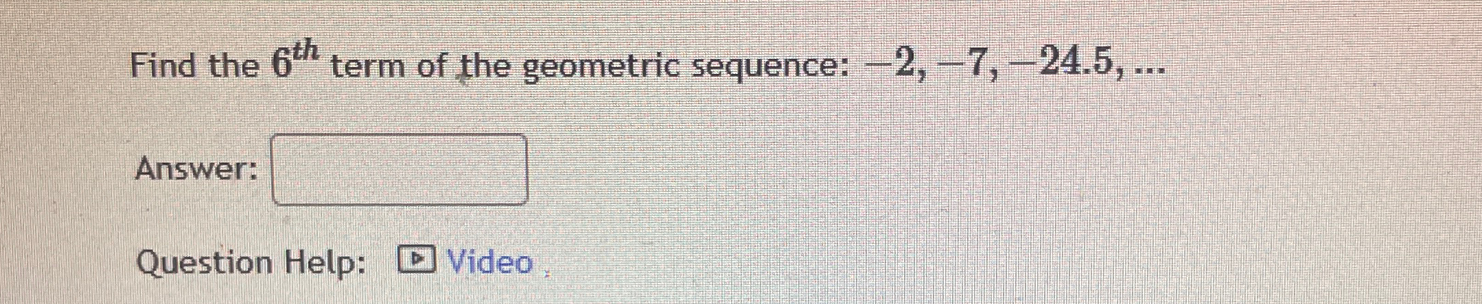 Solved Find the 6th ﻿term of the geometric sequence: | Chegg.com