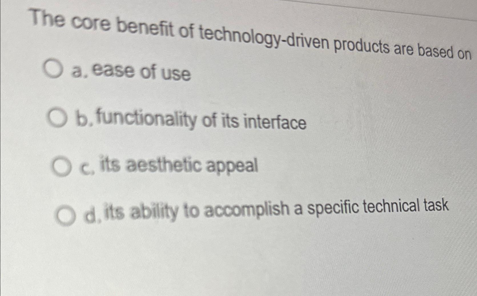 Solved The core benefit of technology-driven products are | Chegg.com