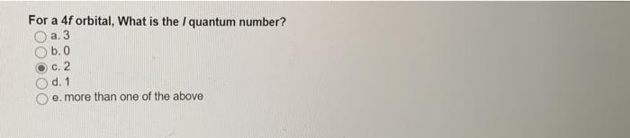 Solved For a 4f orbital, What is the / quantum number? a. 3 | Chegg.com