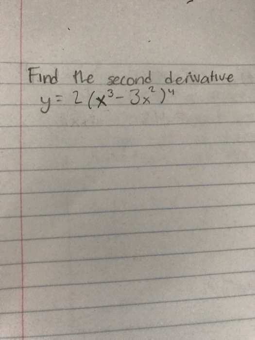 Solved Find the second derivative y = 2(x²-3x)" | Chegg.com