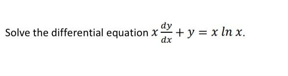 Solved Solve the differential equation xdxdy+y=xlnx. | Chegg.com