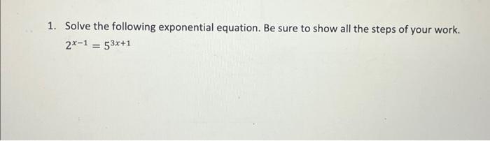 Solved 1. Solve the following exponential equation. Be sure | Chegg.com