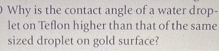 Solved ) Why is the contact angle of a water drop- let on | Chegg.com